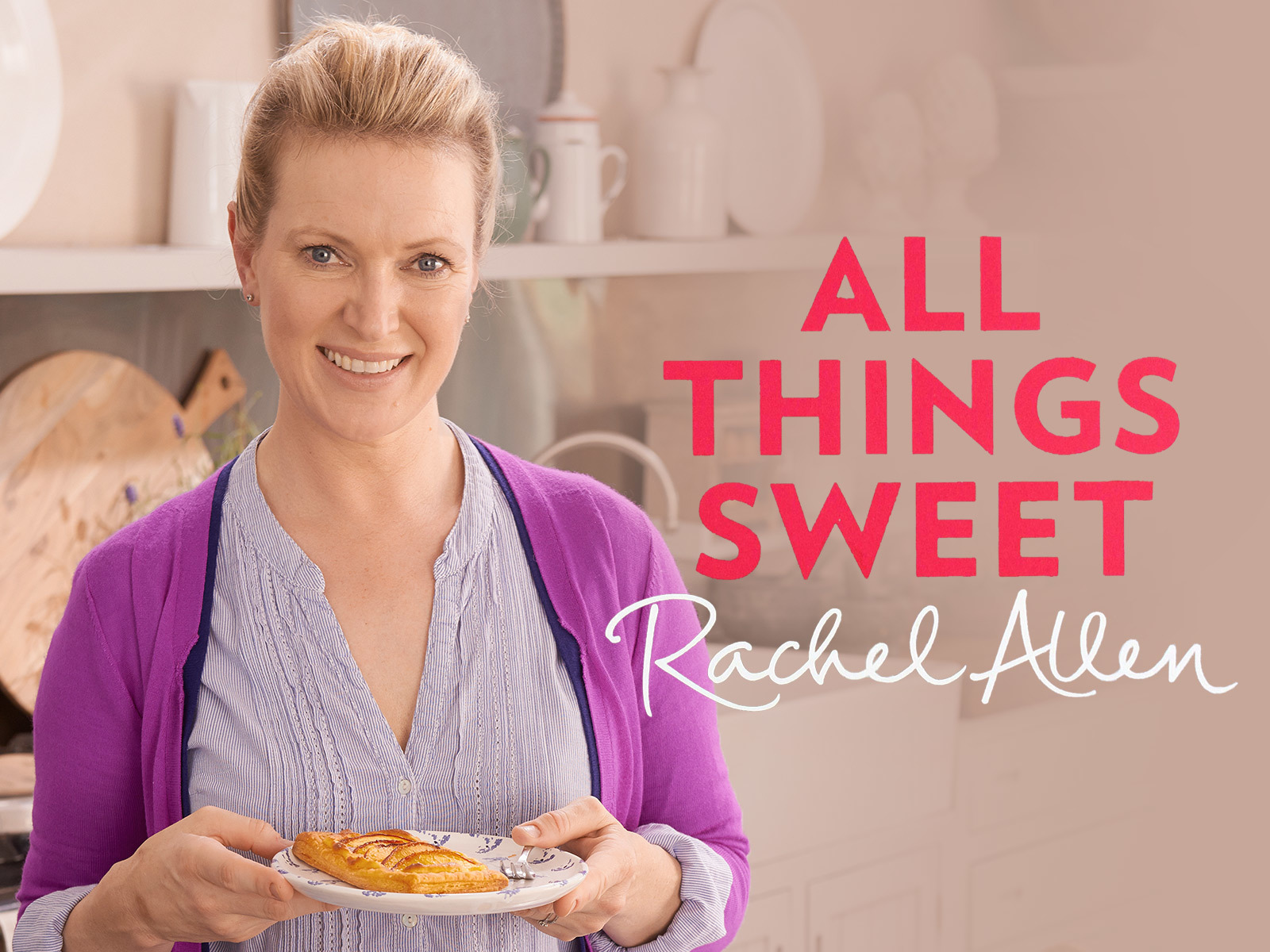 Rachel Allen - All Things Sweet - Watch Movies & TV Shows | Microsoft Store