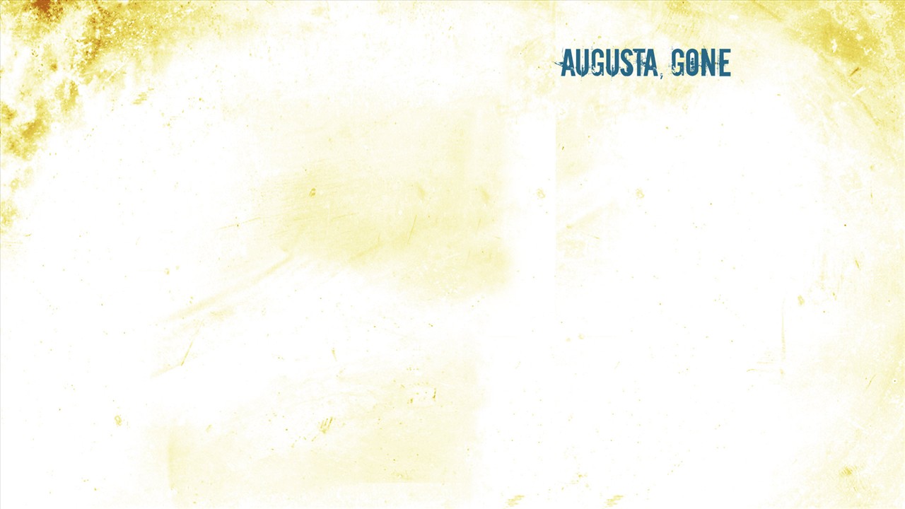 Augusta, Gone
